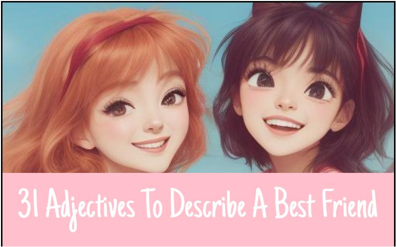 31 Adjectives To Describe A Best Friend - Vivid Writing Tips