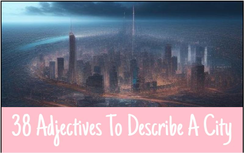 38 Adjectives To Describe A City - Vivid Writing Tips