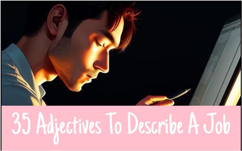 35 Adjectives To Describe A Job - Vivid Writing Tips