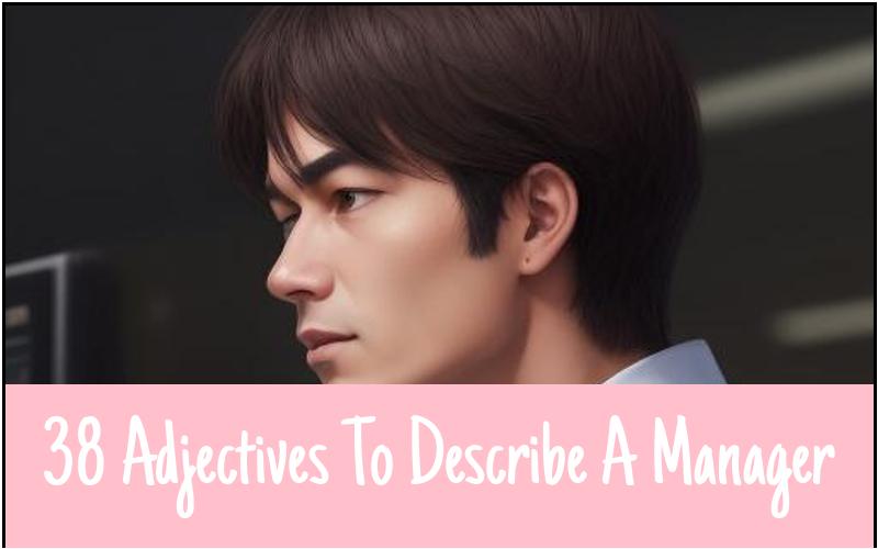 38 Adjectives To Describe A Manager - Vivid Writing Tips