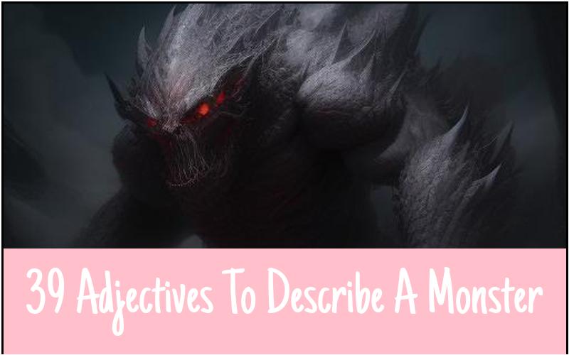 39 Adjectives To Describe A Monster - Vivid Writing Tips