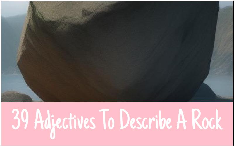 39 Adjectives To Describe A Rock - Vivid Writing Tips