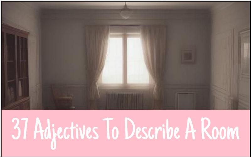 37 Adjectives To Describe A Room - Vivid Writing Tips