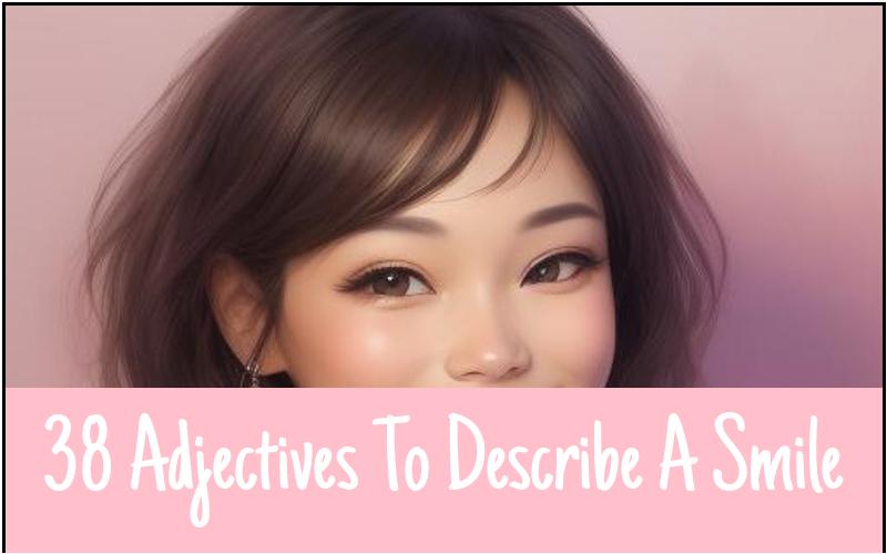 38 Adjectives To Describe A Smile - Vivid Writing Tips