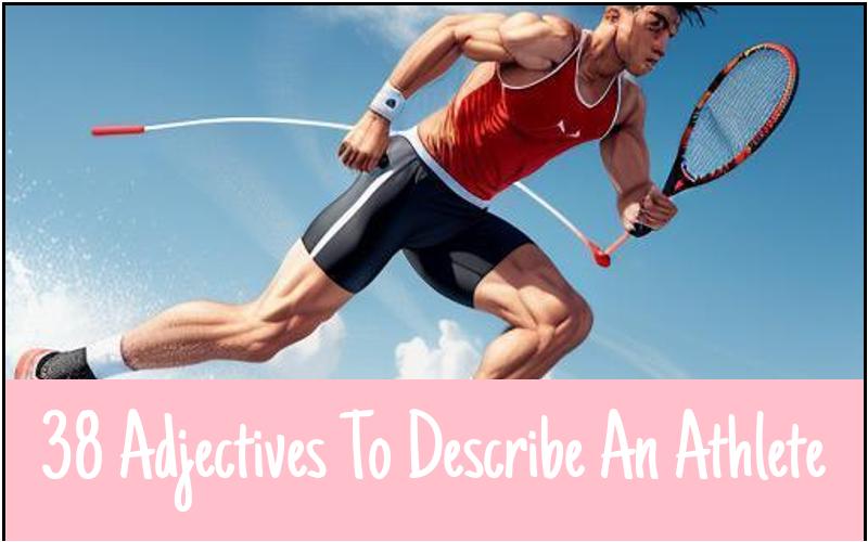38 Adjectives To Describe An Athlete - Vivid Writing Tips