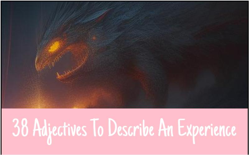 38 Adjectives To Describe An Experience - Vivid Writing Tips