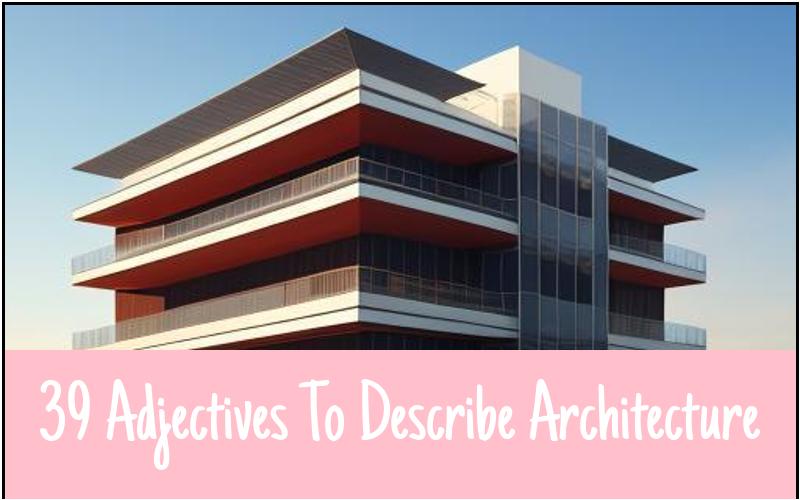 39 Adjectives To Describe Architecture - Vivid Writing Tips