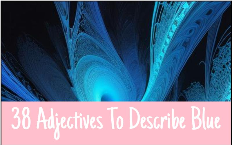 38 Adjectives To Describe Blue - Vivid Writing Tips