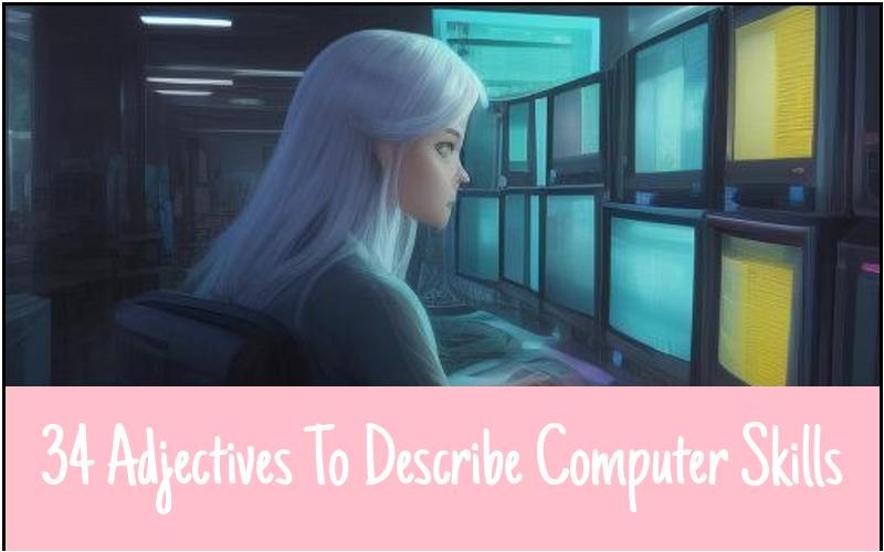 34 Adjectives To Describe Computer Skills - Vivid Writing Tips