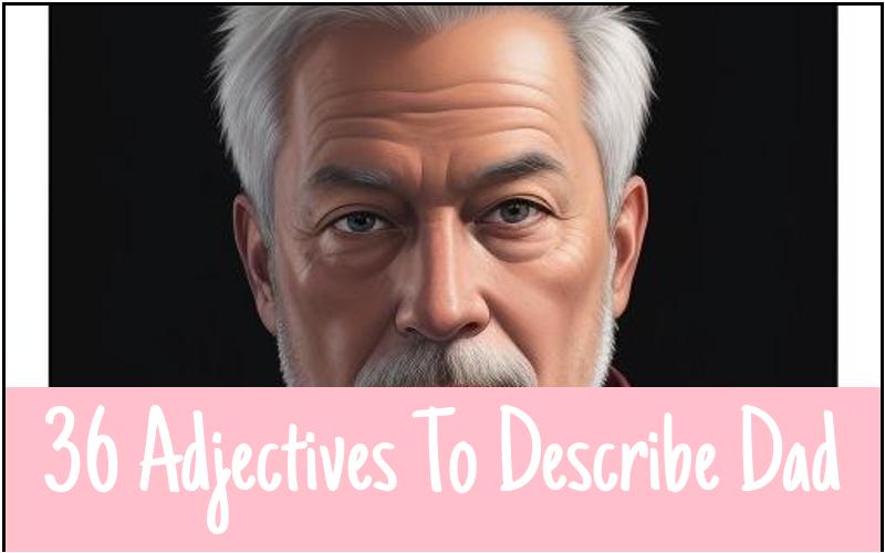 36 Adjectives To Describe Dad - Vivid Writing Tips
