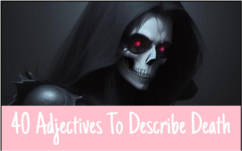 40 Adjectives To Describe Death - Vivid Writing Tips