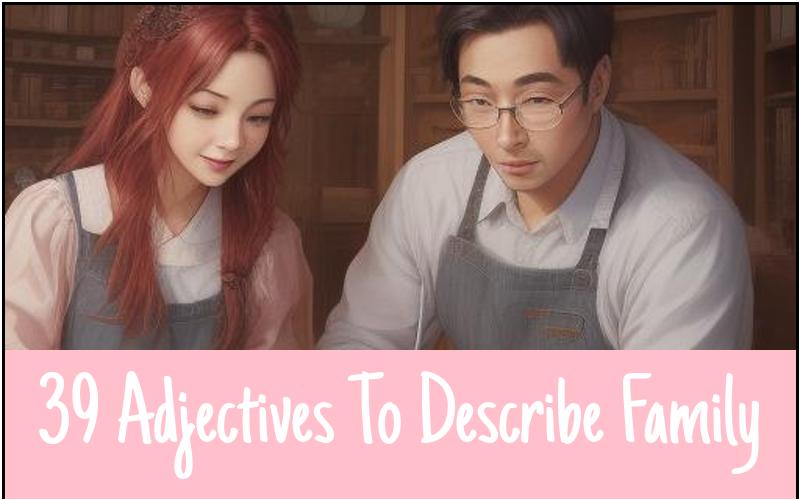 39 Adjectives To Describe Family - Vivid Writing Tips