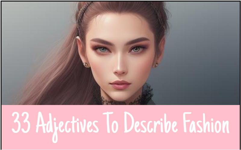 33 Adjectives To Describe Fashion - Vivid Writing Tips