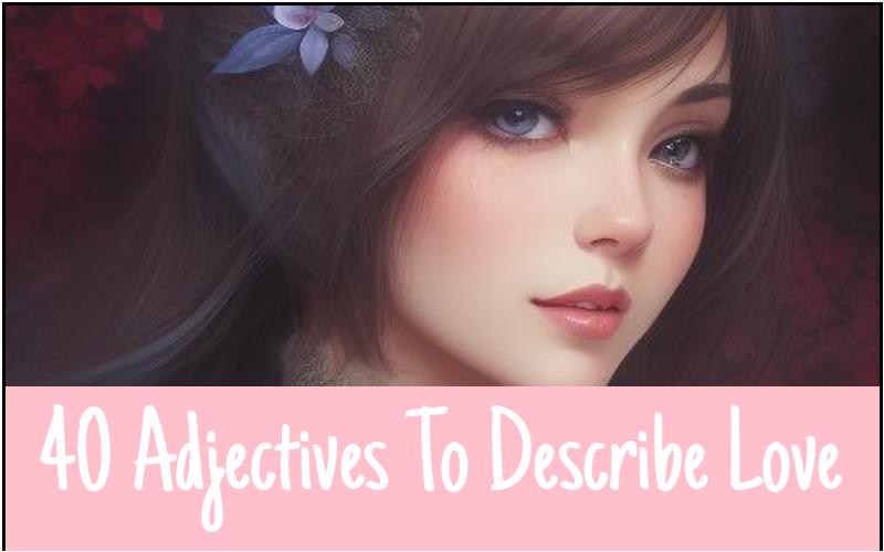 40 Adjectives To Describe Love - Vivid Writing Tips