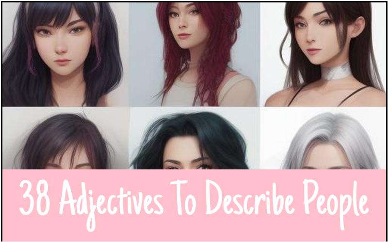 38 Adjectives To Describe People - Vivid Writing Tips