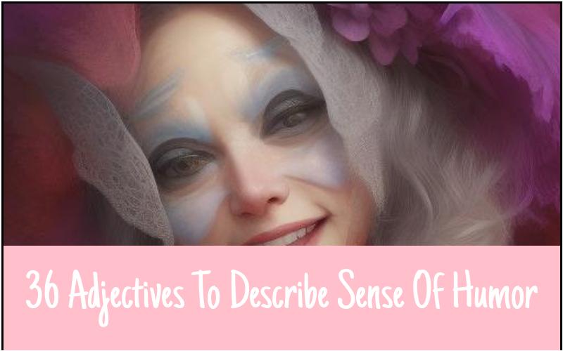 36 Adjectives To Describe Sense Of Humor - Vivid Writing Tips