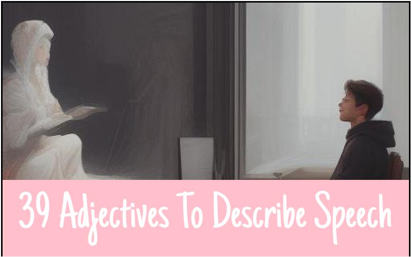 39 Adjectives To Describe Speech - Vivid Writing Tips