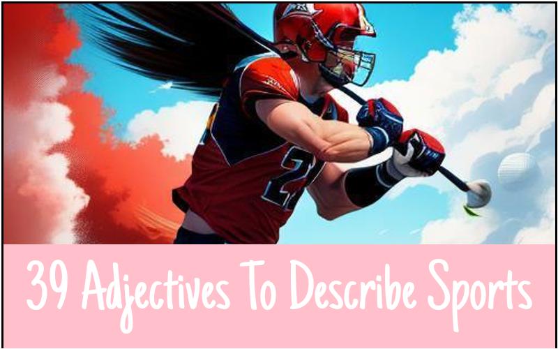 39 Adjectives To Describe Sports - Vivid Writing Tips