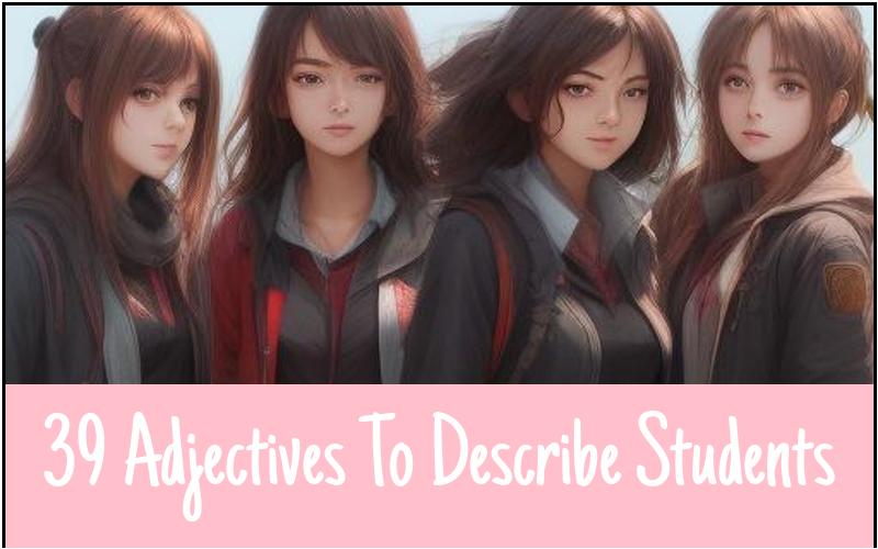 39 Adjectives To Describe Students - Vivid Writing Tips