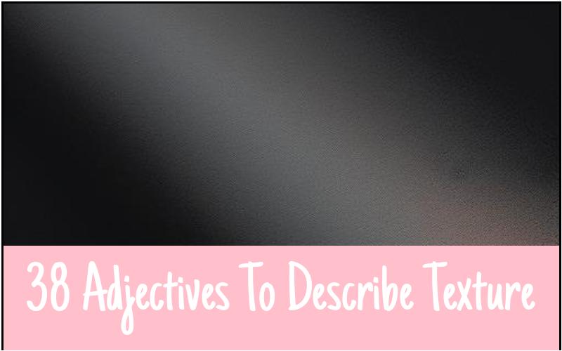 38 Adjectives To Describe Texture - Vivid Writing Tips