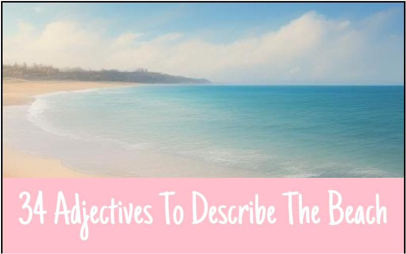 34 Adjectives To Describe The Beach - Vivid Writing Tips