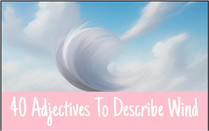 40 Adjectives To Describe Wind - Vivid Writing Tips