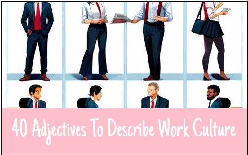 40 Adjectives To Describe Work Culture - Vivid Writing Tips