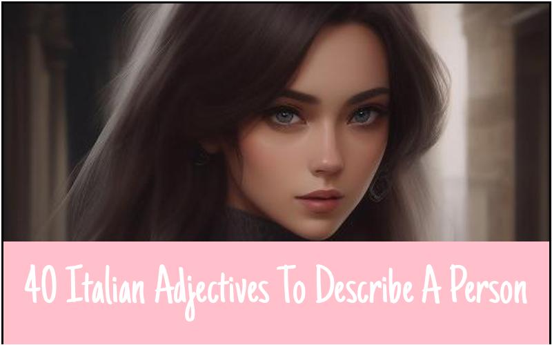 40 Italian Adjectives To Describe A Person - Vivid Writing Tips
