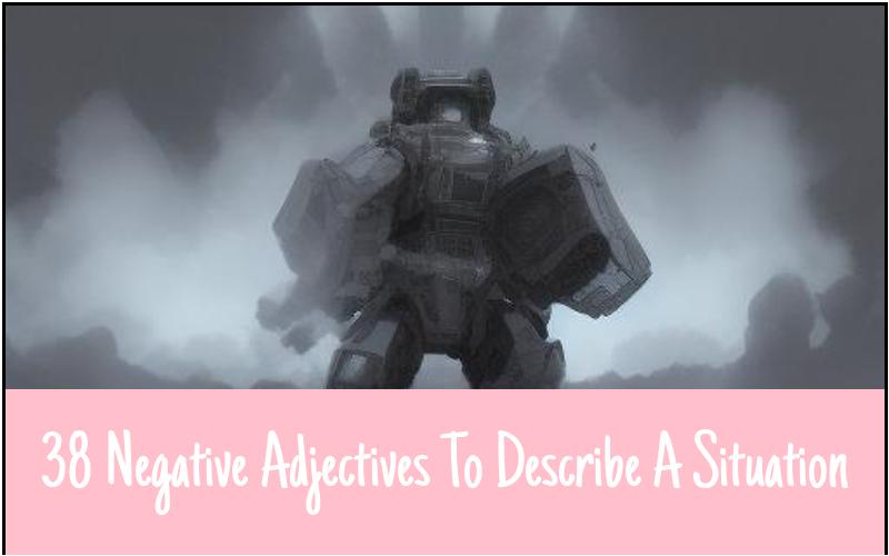 38 Negative Adjectives To Describe A Situation - Vivid Writing Tips