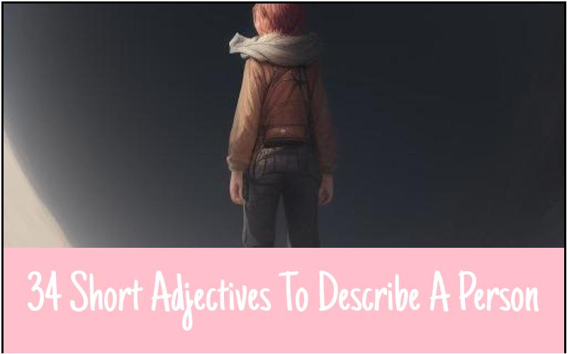 34 Short Adjectives To Describe A Person - Vivid Writing Tips