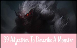 39 Adjectives To Describe A Monster - Vivid Writing Tips