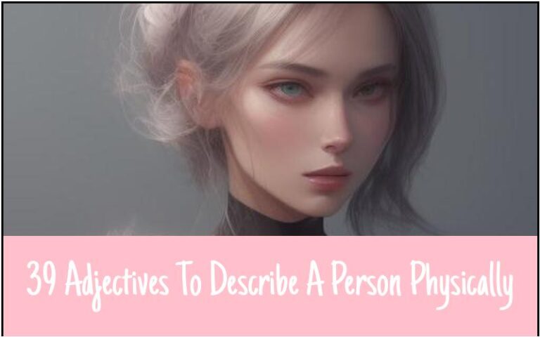 39 Adjectives To Describe A Person Physically - Vivid Writing Tips