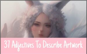 37 Adjectives To Describe Artwork - Vivid Writing Tips
