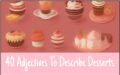 40 Adjectives To Describe Desserts - Vivid Writing Tips