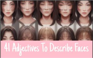 41 Adjectives To Describe Faces - Vivid Writing Tips