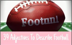 39 Adjectives To Describe Football - Vivid Writing Tips