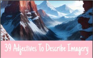 39 Adjectives To Describe Imagery - Vivid Writing Tips
