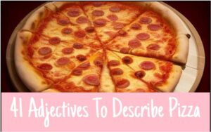 41 Adjectives To Describe Pizza - Vivid Writing Tips