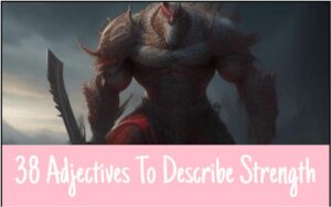 38 Adjectives To Describe Strength - Vivid Writing Tips