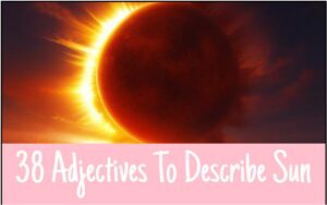 38 Adjectives To Describe Sun - Vivid Writing Tips