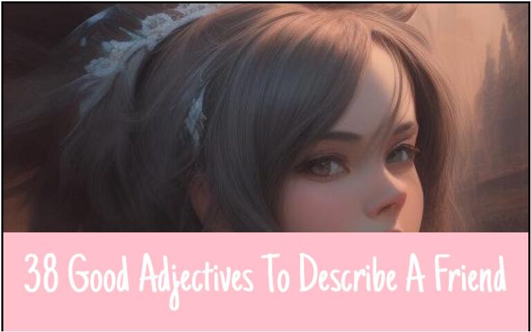 38 Good Adjectives To Describe A Friend - Vivid Writing Tips