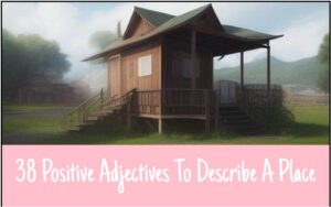 38 Positive Adjectives To Describe A Place - Vivid Writing Tips