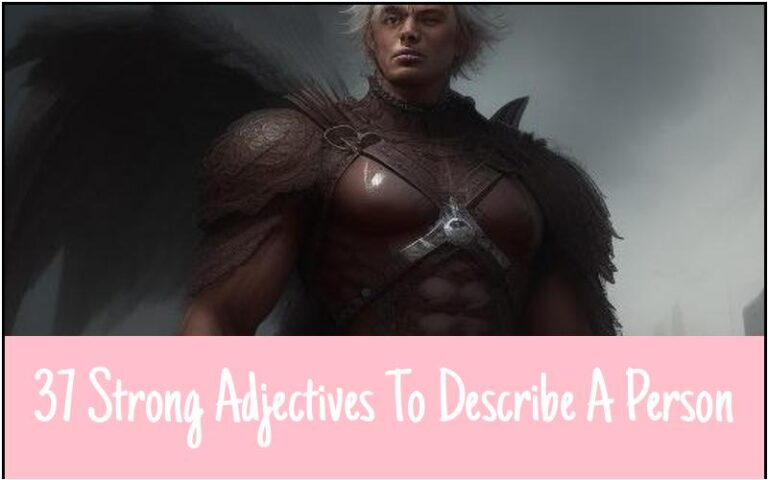 37 Strong Adjectives To Describe A Person - Vivid Writing Tips